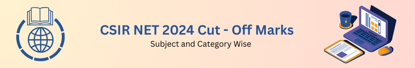 CSIR NET 2024 Cut Off Marks: Subject Wise and Category Wise